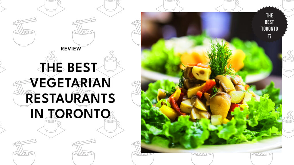 The 5 Best Vegetarian Restaurants in Toronto [2026 ]