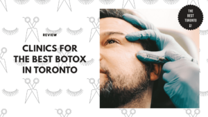 9 Best Botox Clinics in Toronto [2025 ]