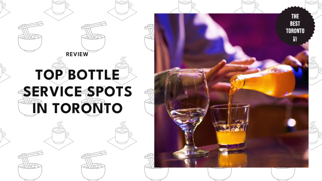 Toronto’s Top 10 Bottle Service Spots That Offer VIP Vibes