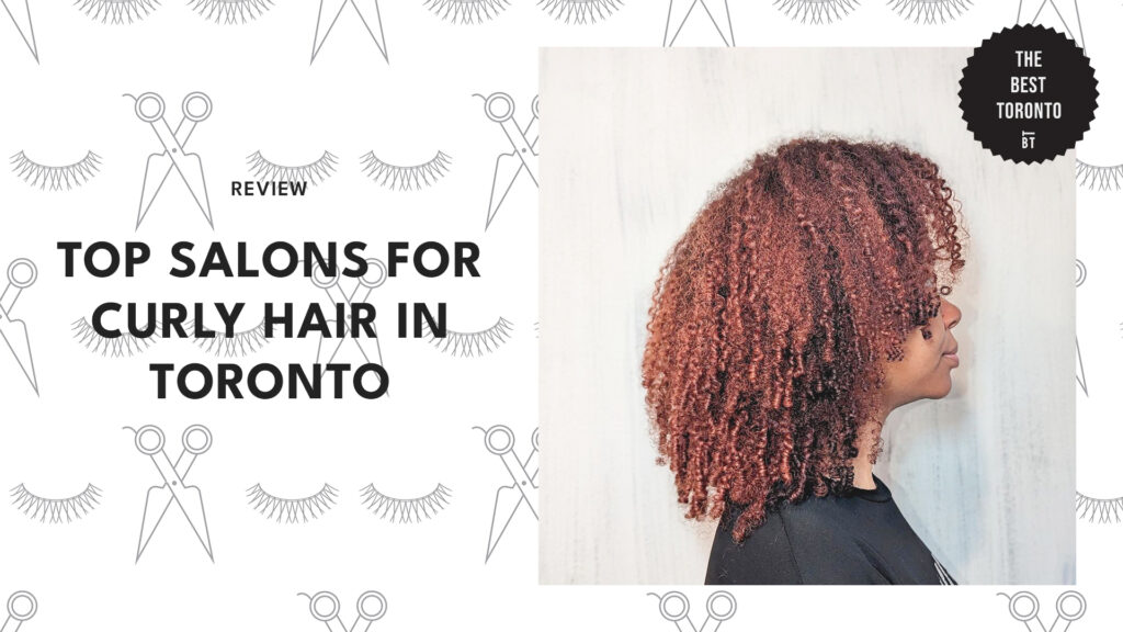 Toronto’s Best Salons That Local Curly-Haired Girlies Trust [2026 ]