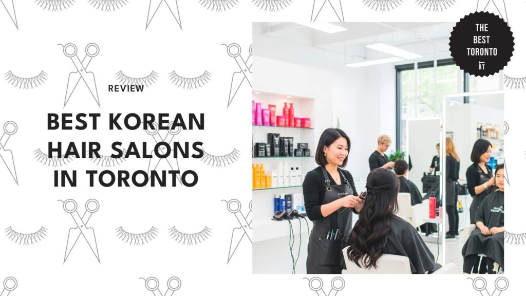 The 6 Best Korean Hair Salons in Toronto [2025 ]
